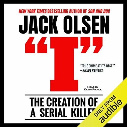 Stream free KINDLE ️ I: The Creation of a Serial Killer by Jack Olsen ...