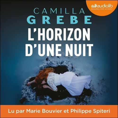 Stream "L'horizon d'une nuit" de Camilla Grebe lu par Marie Bouvier et ...