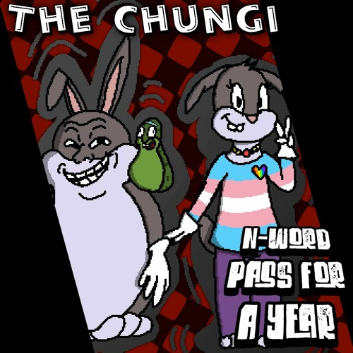 Stream The Chungi - Reach For The Chungus by N-Word Pass For a Year ...