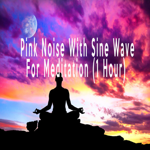 Stream Pink Noise With Sine Wave For Meditation (1 Hour) by Relaxing ...