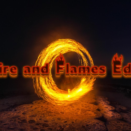 Stream Fire And Flames Edit by The Killer | Listen online for free on SoundCloud