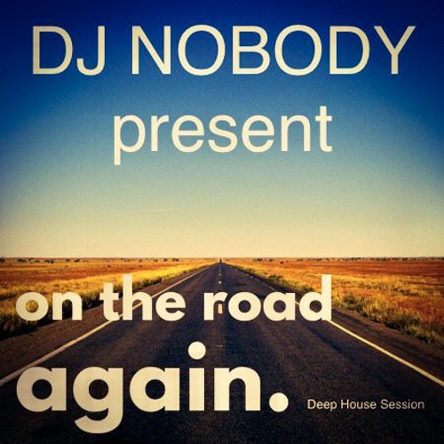 Stream DJ NOBODY present ON THE ROAD AGAIN 02-2020 by DJ NOBODY ...