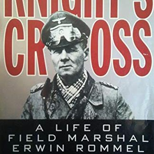 Stream Read pdf Knight's Cross: A Life of Field Marshal Erwin Rommel by ...
