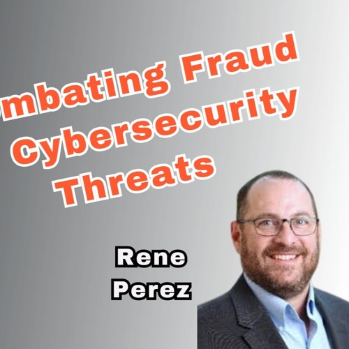 Stream Combating Fraud And Cybersecurity Threats Insights From Rene Perez- by The Payments ...