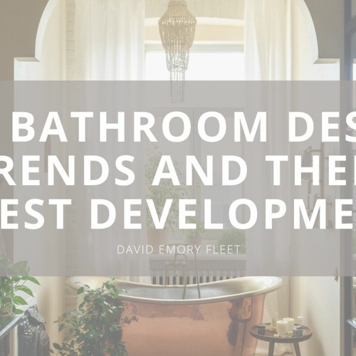 Stream Top Bathroom Design Trends And Their Latest Developments David ...