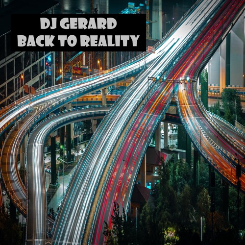 Stream Back To Reality by DJ Gerard | Listen online for free on SoundCloud