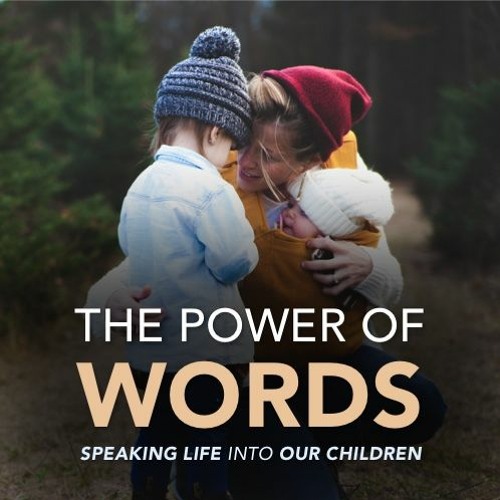 Stream The Power of Words: Speaking Life into Our Children by Mission ...