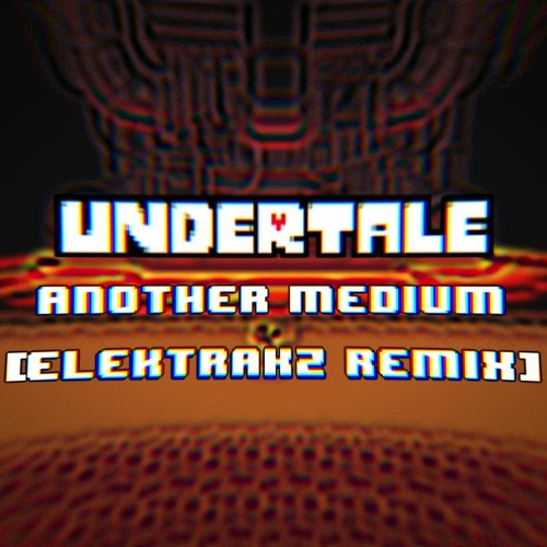 Stream Undertale - Another Medium (Elektrakz Remix) by Elektrakz ...