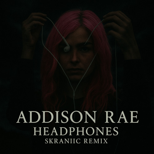 Stream Addison Rae - Headphones on (Skraniic remix) by SKRNCskraniic ...