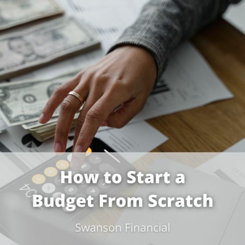 Stream Episode How To Start A Budget From Scratch By Swanson Financial Stream Episode How To Start A Budget From Scratch By Swanson Financial