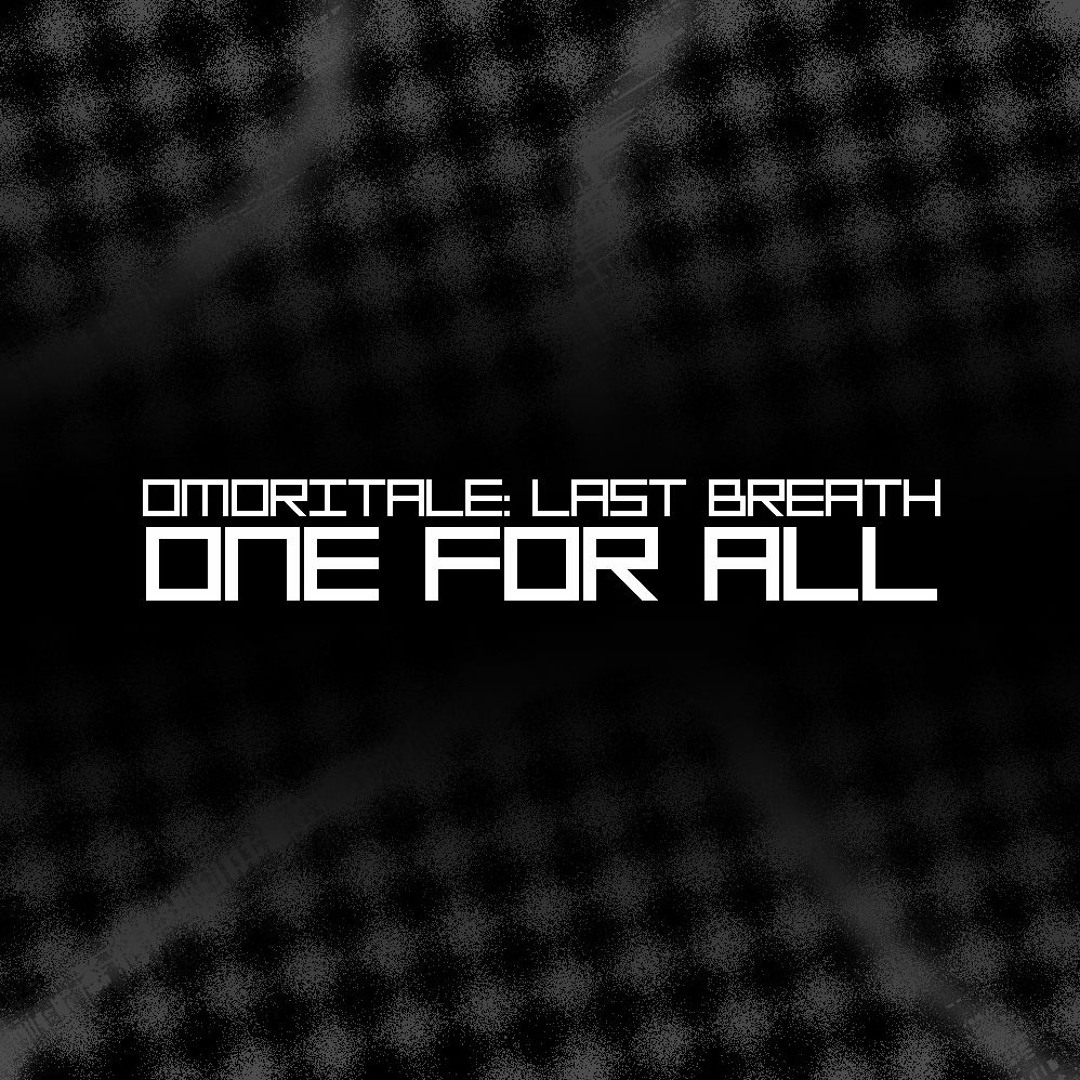 Stream OMORITALE Last Breath: Phase D ~ ONE FOR ALL by George² | Listen ...