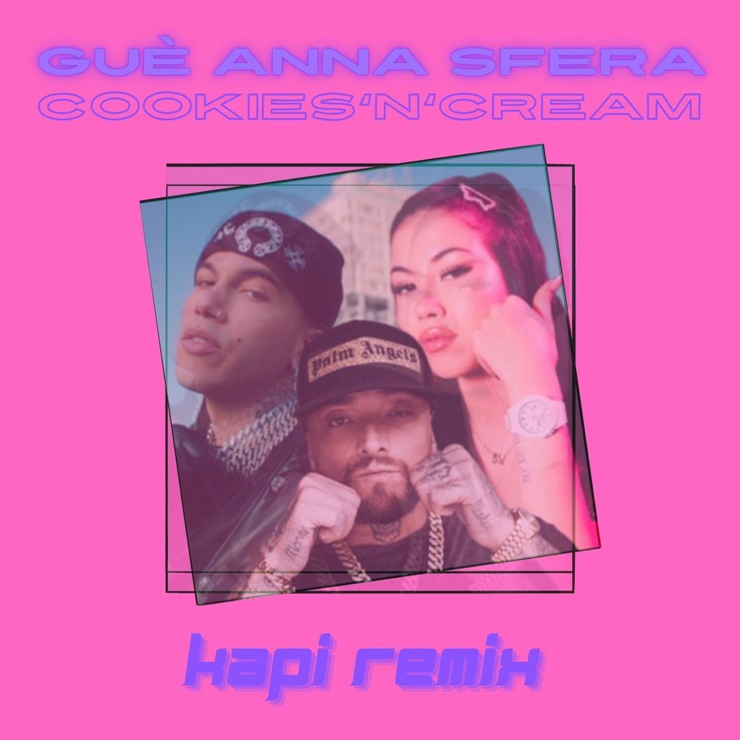Stream Guè, ANNA, Sfera Ebbasta - Cookies N'Cream (Kapi Remix) by ...