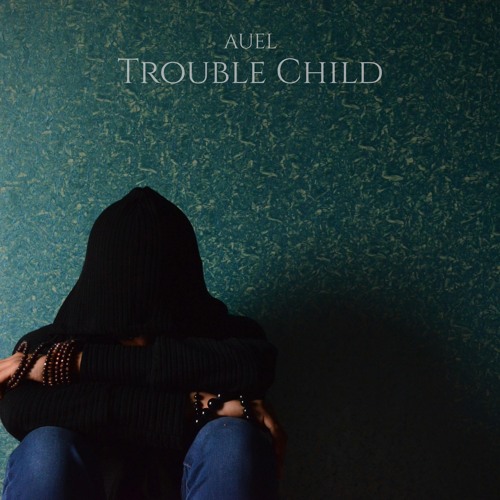 Stream AUEL | Listen to Trouble Child EP playlist online for free on ...