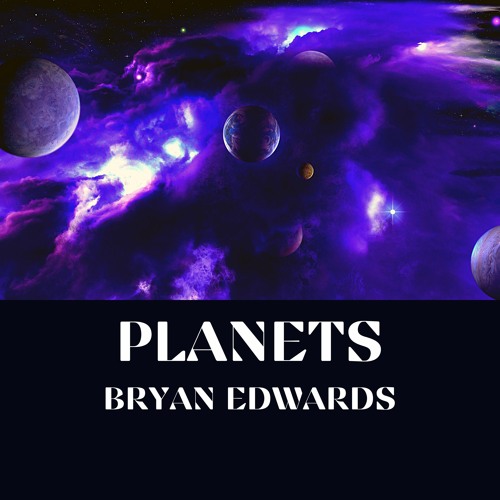 Stream Planets by Bryan Edwards | Listen online for free on SoundCloud