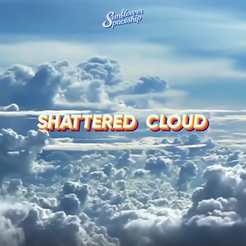 Stream Shattered Cloud by Sunflower Spaceship | Listen online for free ...