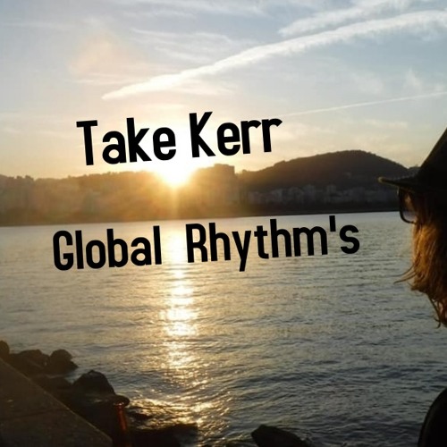 Stream Take Kerr - Global Rhythm's (mini mix) by take kerr | Listen ...