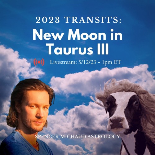 Stream New Moon In Taurus III - 2023 Transits by Spencer Michaud ...