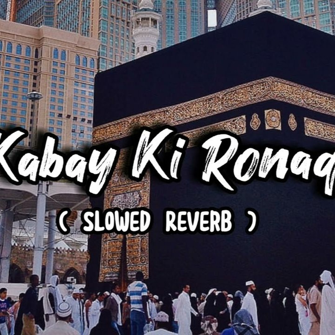 Stream Kabay Ki Ronaq ( Slowed Reverb ) Your Heart Touching Naat 2023 by Shoaib .A | Listen ...