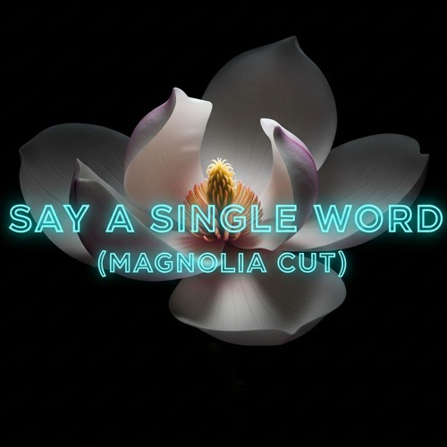 Stream say A single word (magnolia cut) by so it glows | Listen online ...
