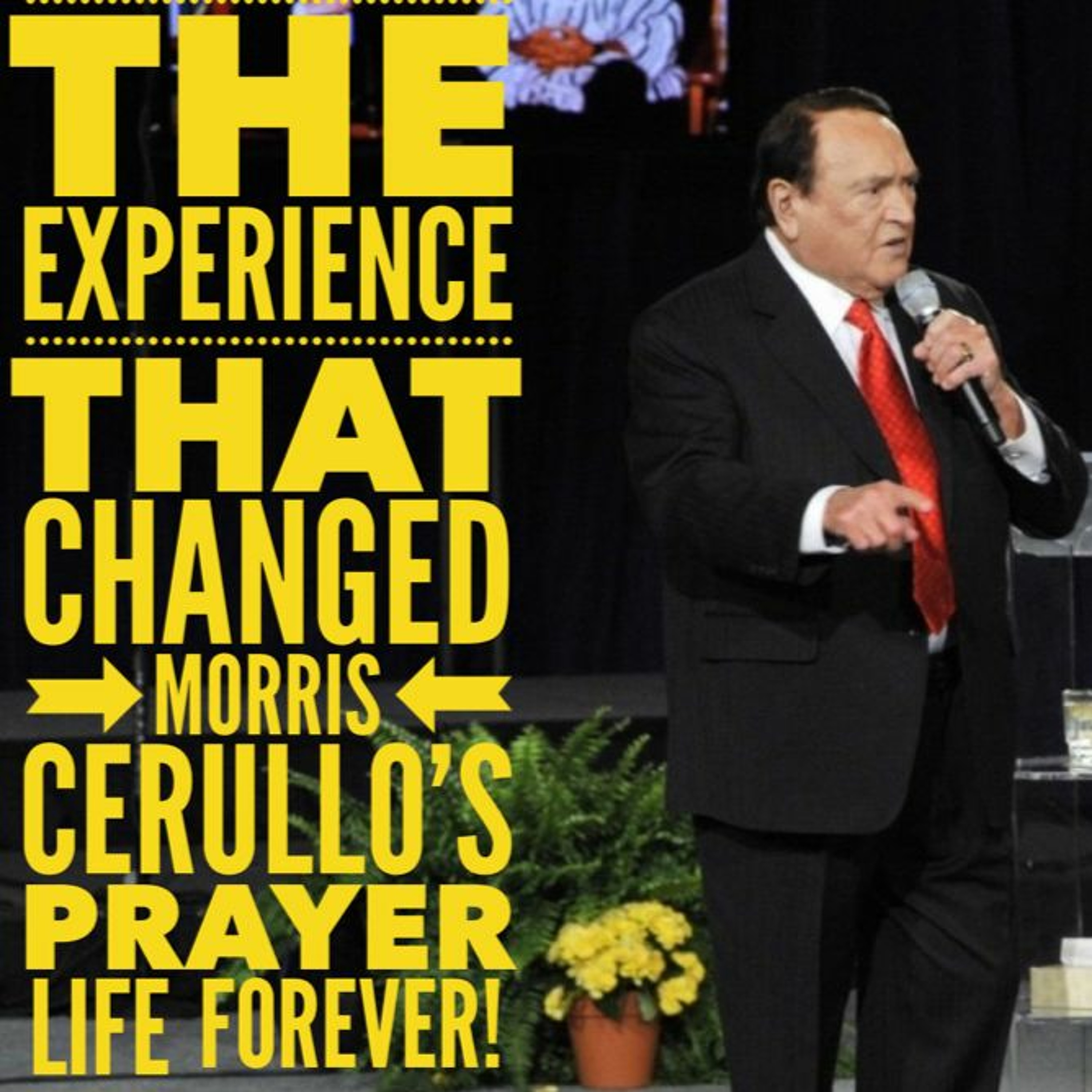The Experience That Changed Morris Cerullo's Prayer Life Forever ...