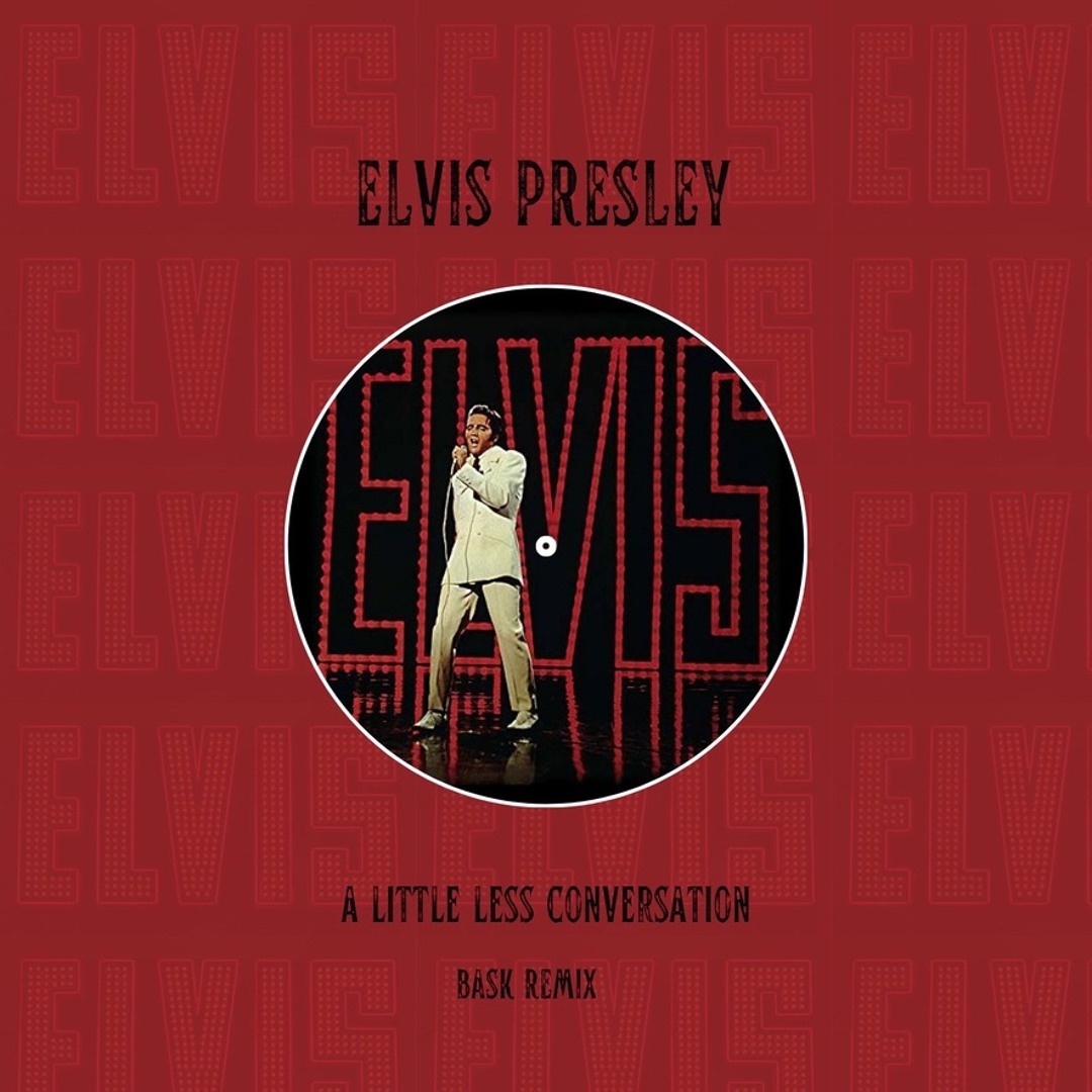 Stream Elvis Presley, Junkie XL - Little Less Conversation (Bask Edit ...