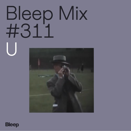 Stream Bleep Mix #311 - U by Bleep | Listen online for free on SoundCloud