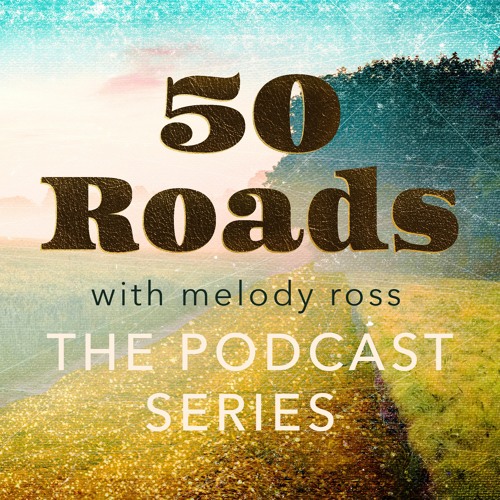 Stream Melody Ross | Listen to 50 ROADS - The Podcast Series - by ...