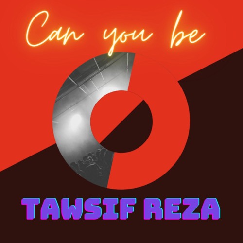 Stream Can You Be by Tawsif Reza | Listen online for free on SoundCloud