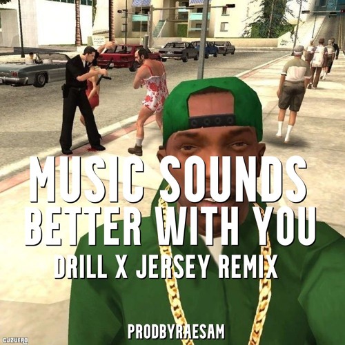 Stream Music Sounds Better With You (DRILL x JERSEY) prod. RaeSam by ...