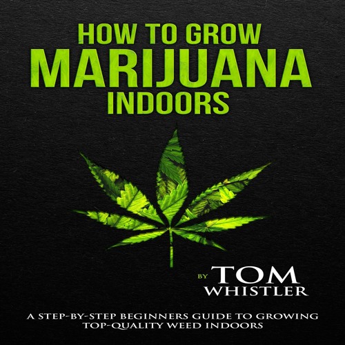 Stream episode [PDF] DOWNLOAD How to Grow Marijuana Indoors: A Step-by-Step Beginner's Guide to ...