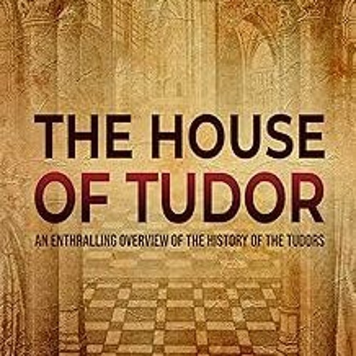 Stream The House of Tudor: An Enthralling Overview of the History of ...