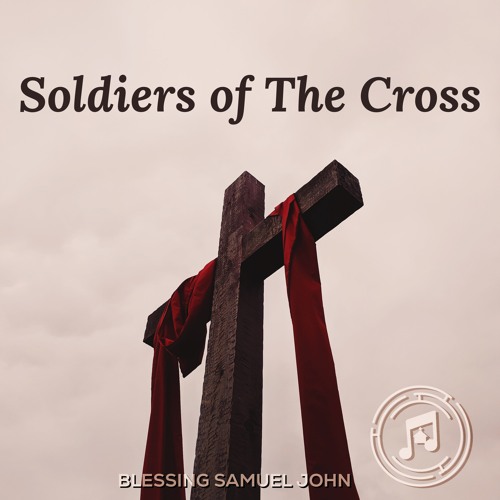 Stream Am I A Soldier of The Cross by Blessing Samuel John | Listen online for free on SoundCloud