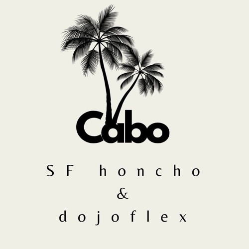Stream Cabo - SF honcho & dojoflex by dojoflex | Listen online for free ...