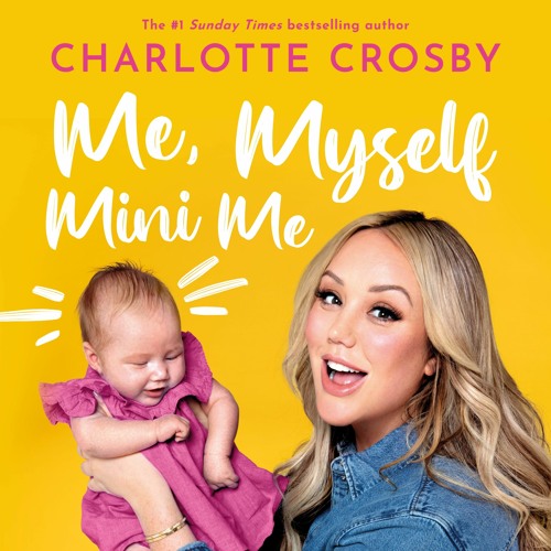 Stream MY, MYSELF AND MINI ME by Charlotte Crosby, read by Charlie ...