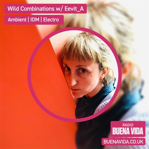 Stream Wild Combinations w/ Eevita - Radio Buena Vida 23.06.23 by Radio Buena Vida | Listen ...