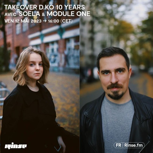 Stream Takeover D.KO 10ans : Soela & Module One - 12 Mai 2023 by Rinse ...