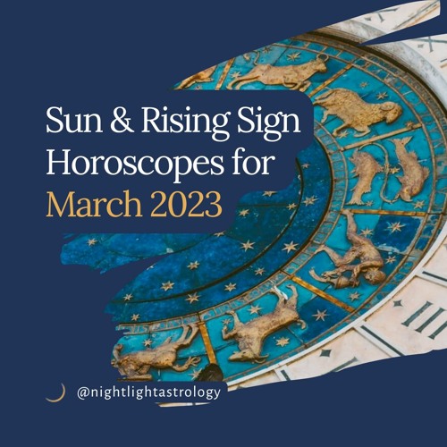Stream Sun and Rising Sign Horoscopes for March 2023 by Adam Elenbaas ...