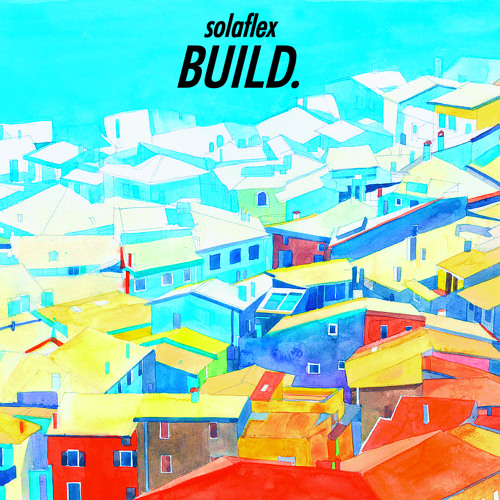 Stream Solaflex - Build. by Solaflex | Listen online for free on SoundCloud