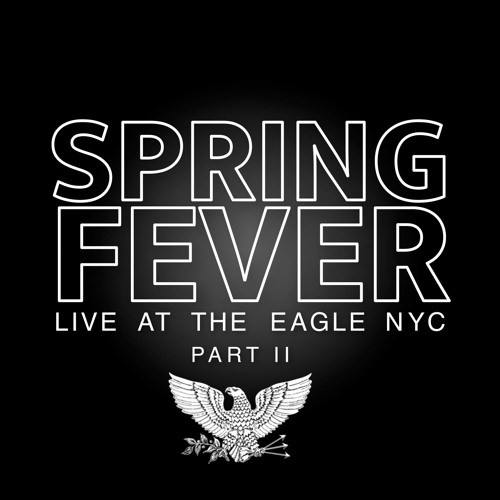 Stream SPRING FEVER PART 2 Live At The Eagle NYC by Erik Elias ...