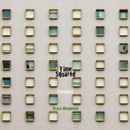 Stream Time Squared (Variation) by Bruce Windwood | Listen online for ... Stream Time Squared (Variation) by Bruce Windwood | Listen online for ...