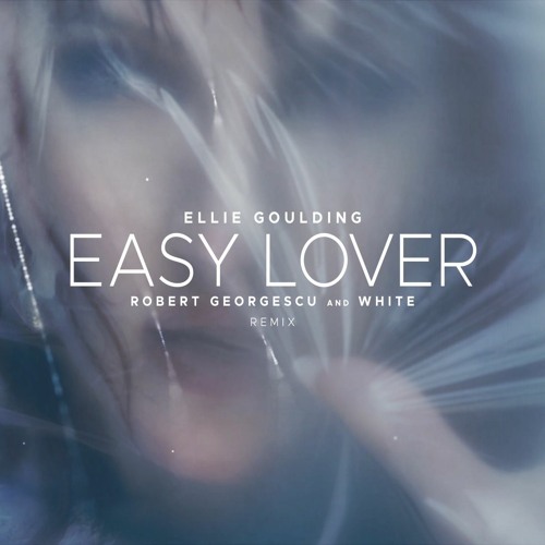 Stream Ellie Goulding - Easy Lover (Robert Georgescu And White Remix ...