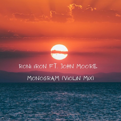 Stream Roni Iron Ft. John Moore - Monogram (Violin Mix) by RONI IRON ...