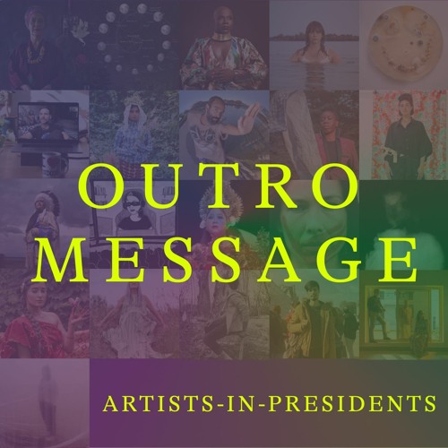 Stream episode Artists-In-Presidents: Transmissions to Power – Outro ...