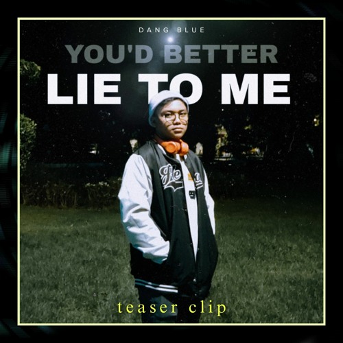 Stream Đang Blue - you'd better lie to me by Đang Blue | Listen online ...