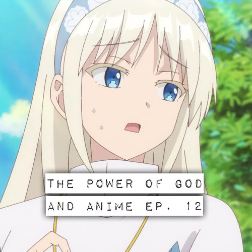 Stream The Power of God and Anime, Episode 12: Making Idols of Anime ...