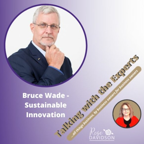 Stream episode Ep #156 Bruce Wade - Sustainable Innovation by Rose ...