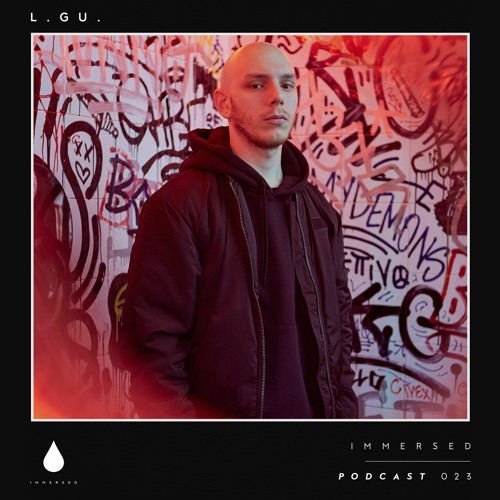 Stream Immersed Podcast #023 | L.GU. by Immersed Recordings | Listen ...