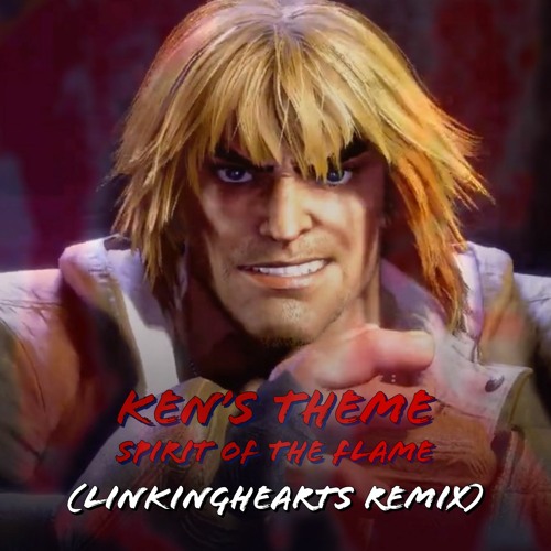 Stream Ken's Theme - Spirit of the Flame (LinkingHearts Remix) by ...