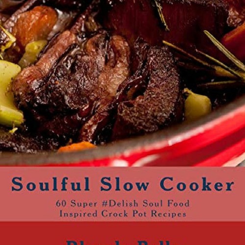 Stream episode DOWNLOAD PDF Soulful Slow Cooker: 60 Super #Delish Soul ...