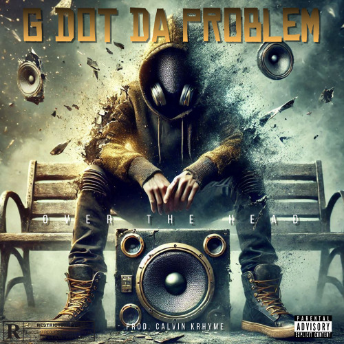 Stream G.Dot Da Problem -Over The Head (Prod. Calvin KRhyme) by Calvin ...